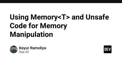 Using Memory And Unsafe Code For Memory Manipulation Dev Community
