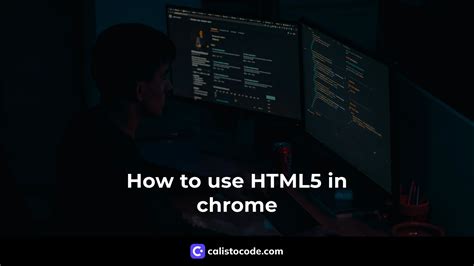 how to use html5 in chrome calisto code