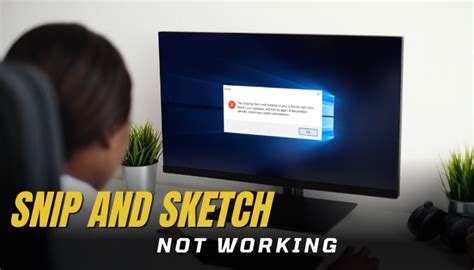 Snip And Sketch Not Working Fix Errors Functionality