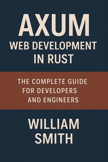 Axum Web Development In Rust The Complete Guide For Developers And