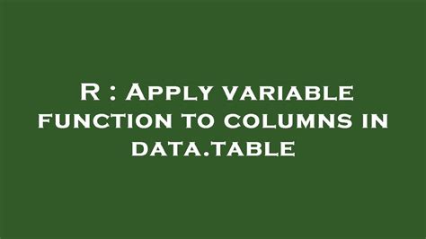 r apply variable function to columns in data table youtube