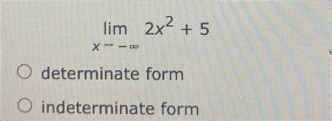 Solved Limx→ ∞2x25determinate Formindeterminate Form