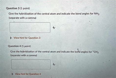 Question 3 1 Point Give The Hybridization Of The Central Atom And Indicate The Bond Angles For