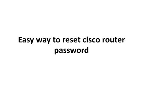 ppt easy way to reset cisco router password without losing your