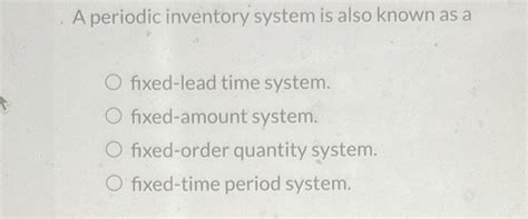 Solved A Periodic Inventory System Is Also Known As