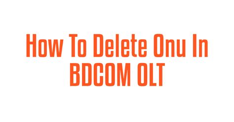 How To Delete Onu In Bdcom Olt Pollybd
