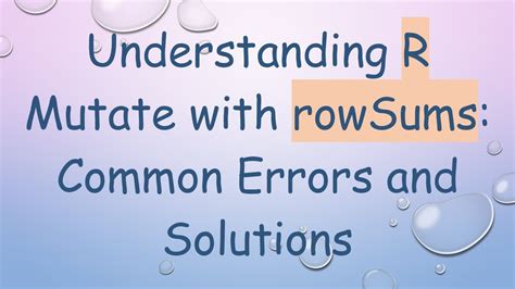 Understanding R Mutate With Rowsums Common Errors And Solutions Youtube