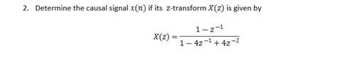 Solved 2 Determine The Causal Signal Xn If Its