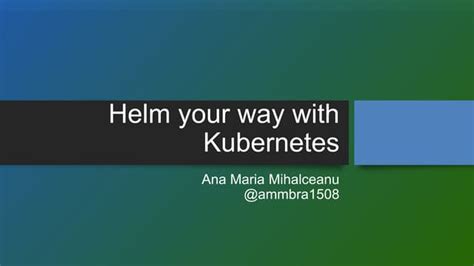 Helm Your Way With Kubernetes Ppt