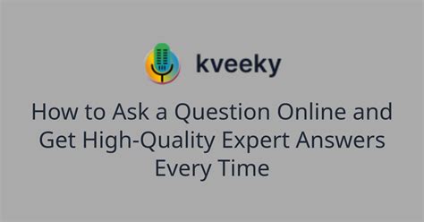 How To Ask A Question Online And Get High Quality Expert Answers Every