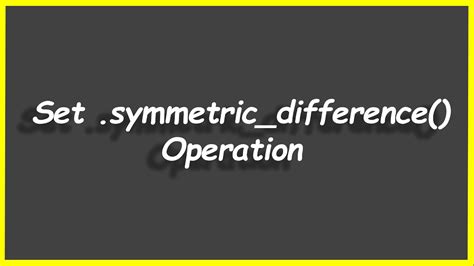 Python Programs 45 Set Symmetricdifference Operation Youtube