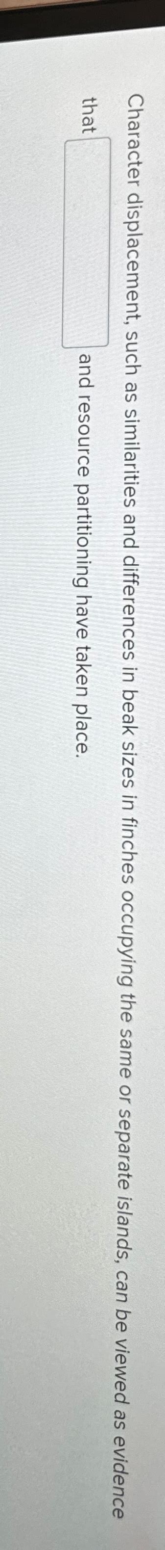 Solved Character Displacement Such As Similarities And