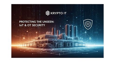 Protecting The Unseen Iot And Ot Security Krypto It Managed Cyber Security