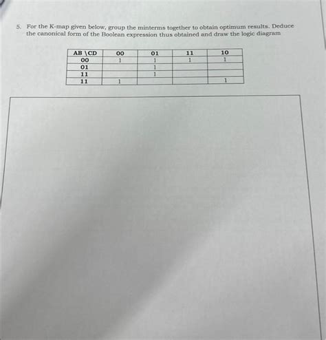 Solved 5 For The K Map Given Below Group The Minterms