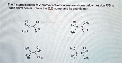 Solved The 4 Stereoisomers Of 2 Bromo 3 Chlorobutane Are Shown Below Assign Ris To Each Chiral