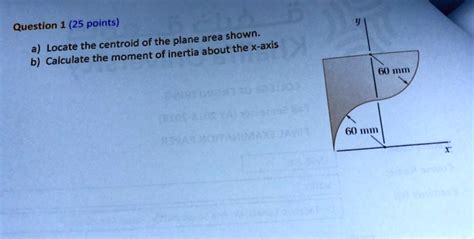 Solved Question 25 Points Centroid Of The Plane Area Shown A Locate The Centroid About The
