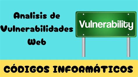 Analisis De Vulnerabilidades Web ¿qué Es Y Por Qué Es Esencial Para Tu Negocio Codigos