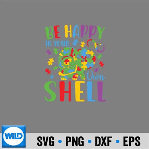 Awareness Month Svg Be Happy In Your Own Shell Autism Awareness Turtle