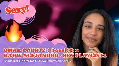Omar Courtz X Rauw Alejandro Sex Playlist1 Visualizer Primera Musa Ousi Reacción