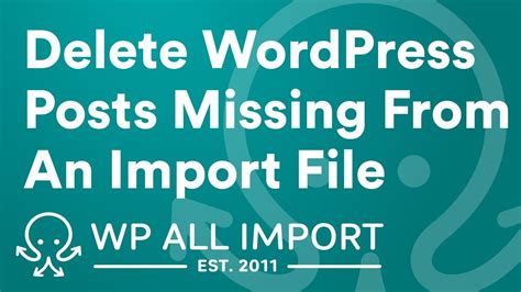 How To Delete Wordpress Posts Missing From An Import File Youtube
