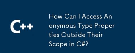 如何在 C 中存取其範圍之外的匿名類型屬性? C Php中文網 如何在 C 中存取其範圍之外的匿名類型屬性? C Php中文網