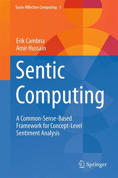 Sentic Computing A Common Sense Based Framework For Concept Level Sentiment Analysis Socio