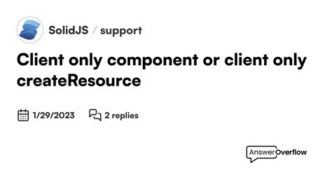 Client Only Component Or Client Only Createresource Solidjs