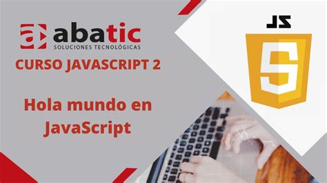 Curso De Javascript Clase 02 Hola Mundo Created By Abatic Youtube