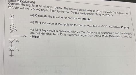 Solved Consider The Regulator Circuit Given Below The D