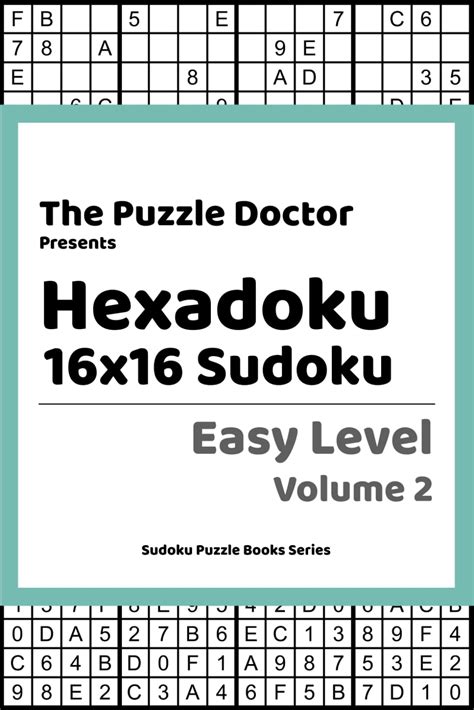 The Puzzle Doctor Presents Hexadoku 16x16 Sudoku Easy Level Volume