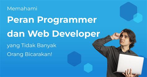 Memahami Peran Programmer Dan Web Developer Yang Tidak Banyak Orang