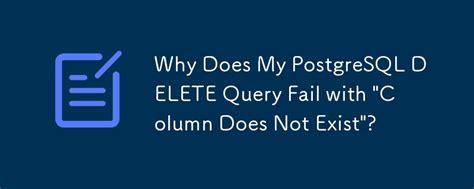 為什麼我的 Postgresql Delete 查詢失敗並顯示列不存在”？ Mysql教程 Php中文網
