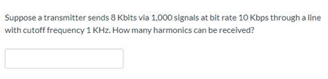 Solved Suppose A Transmitter Sends 8 Kbits Via 1000 Signals