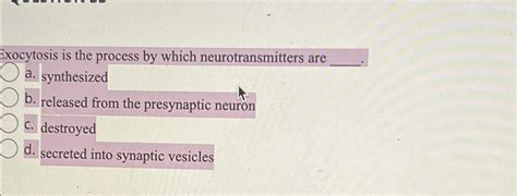 Solved Exocytosis Is The Process By Which Neurotransmitters