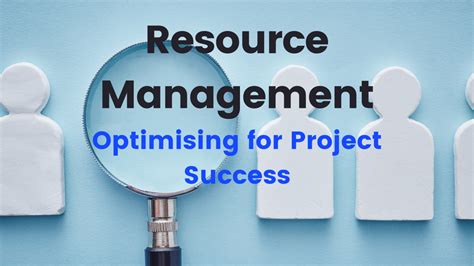 Resource Management Optimising For Project Success