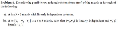 Solved Problem Describe The Possible Row Reduced Echelon Chegg Com