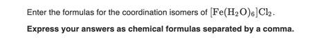 Solved Enter The Formulas For The Coordination Isomers Of