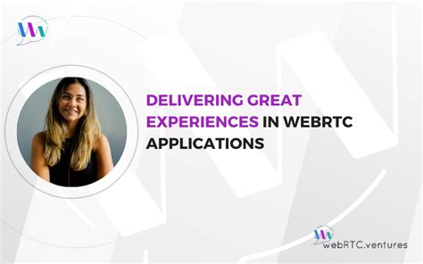 delivering great experiences in webrtc applications webrtc ventures