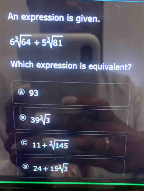 Solved An Expression Is Given 6sqrt[3] 64 5sqrt[3] 81 Which Expression Is Equivalent 93