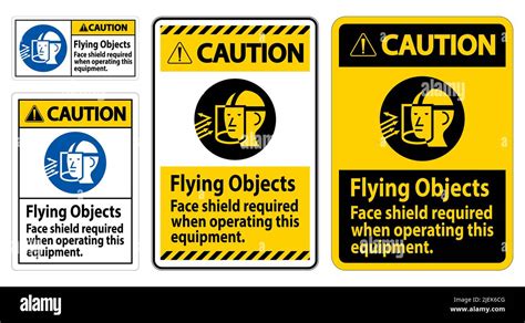 Caution Sign Flying Objects Face Shield Required When Operating This