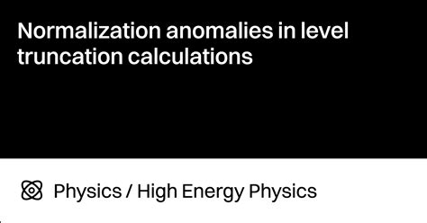Normalization Anomalies In Level Truncation Calculations
