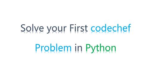 How To Solve Your Very First Problem Codechef Python Youtube