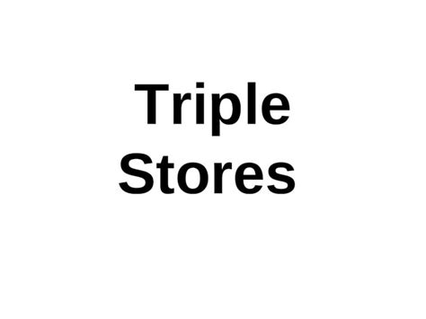 Ppt Triple Stores What Is A Triple Store A Specialized Database For Rdf Triples Can Ingest