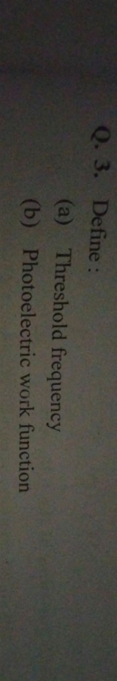 Q 3 Define A Threshold Frequency B Photoelectric Work Function