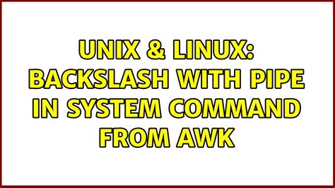 Unix And Linux Backslash With Pipe In System Command From Awk Youtube