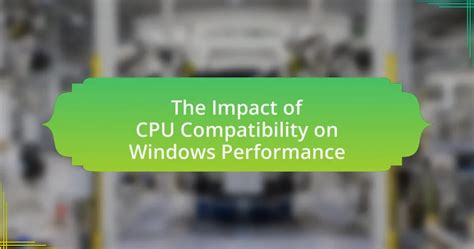 The Impact Of CPU Compatibility On Windows Performance X Docs Org