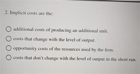 Solved Implicit Costs Are The Additional Costs Of Producing Chegg Com