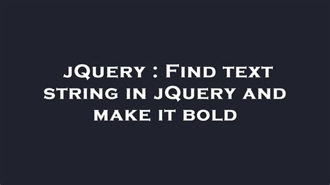 Jquery Find Text String In Jquery And Make It Bold Youtube