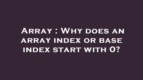 Array Why Does An Array Index Or Base Index Start With 0 Youtube