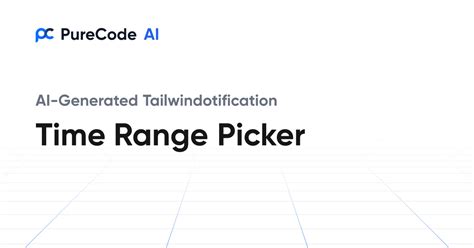 Build Great Tailwindotification Time Range Picker Components Faster